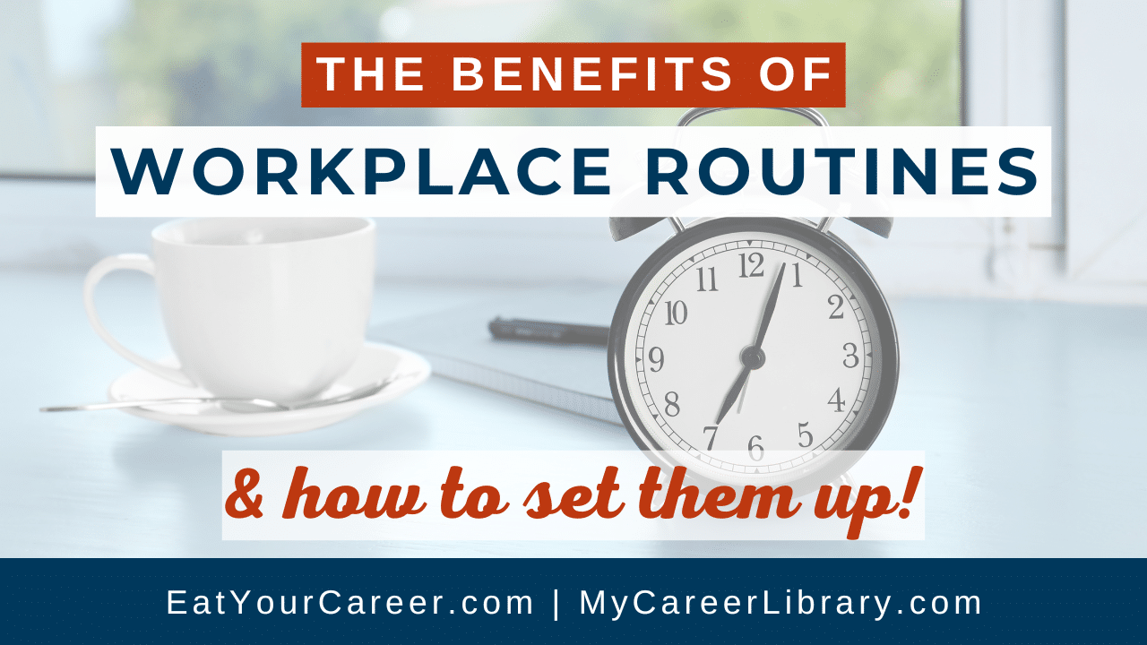 The Benefits of Workplace Routines and How to Set Them Up - Eat Your Career