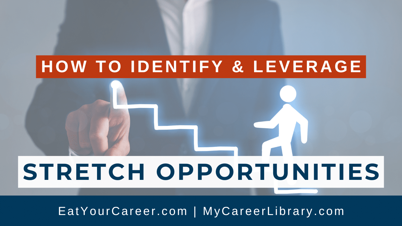 How to Identify & Leverage Stretch Opportunities - Eat Your Career